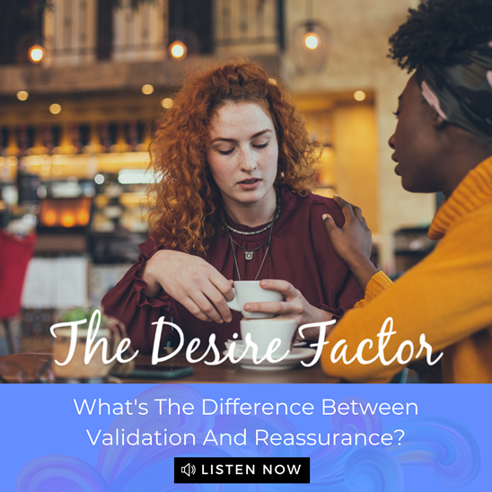 Reassurance vs Validation: What Is The Difference? Reassurance vs Validation: What Is The Difference?